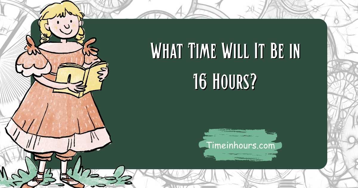 What Time Will It Be In 16 Hours?